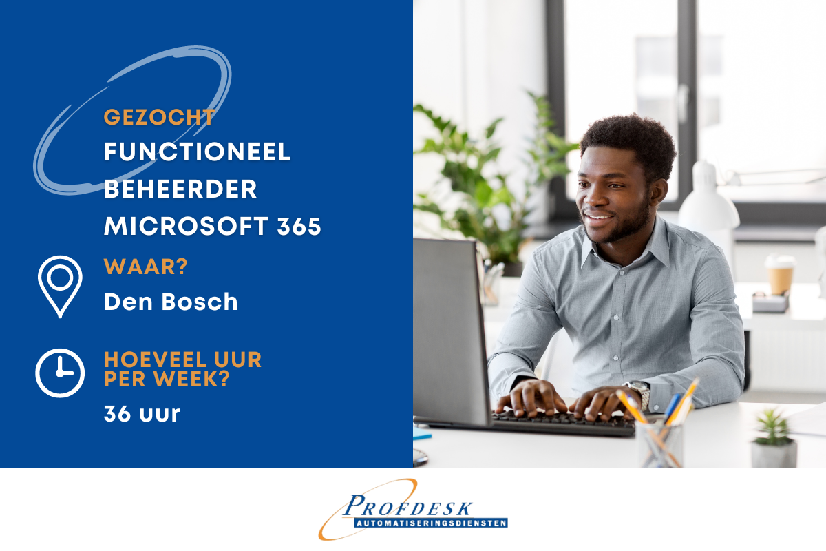 Vacature: Functioneel Beheerder Microsoft 365 (Den Bosch) - Profdesk